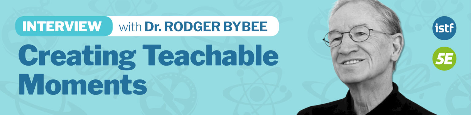 Creando momentos de enseñanza con Dr. Rodger Bybee | Science Teaching